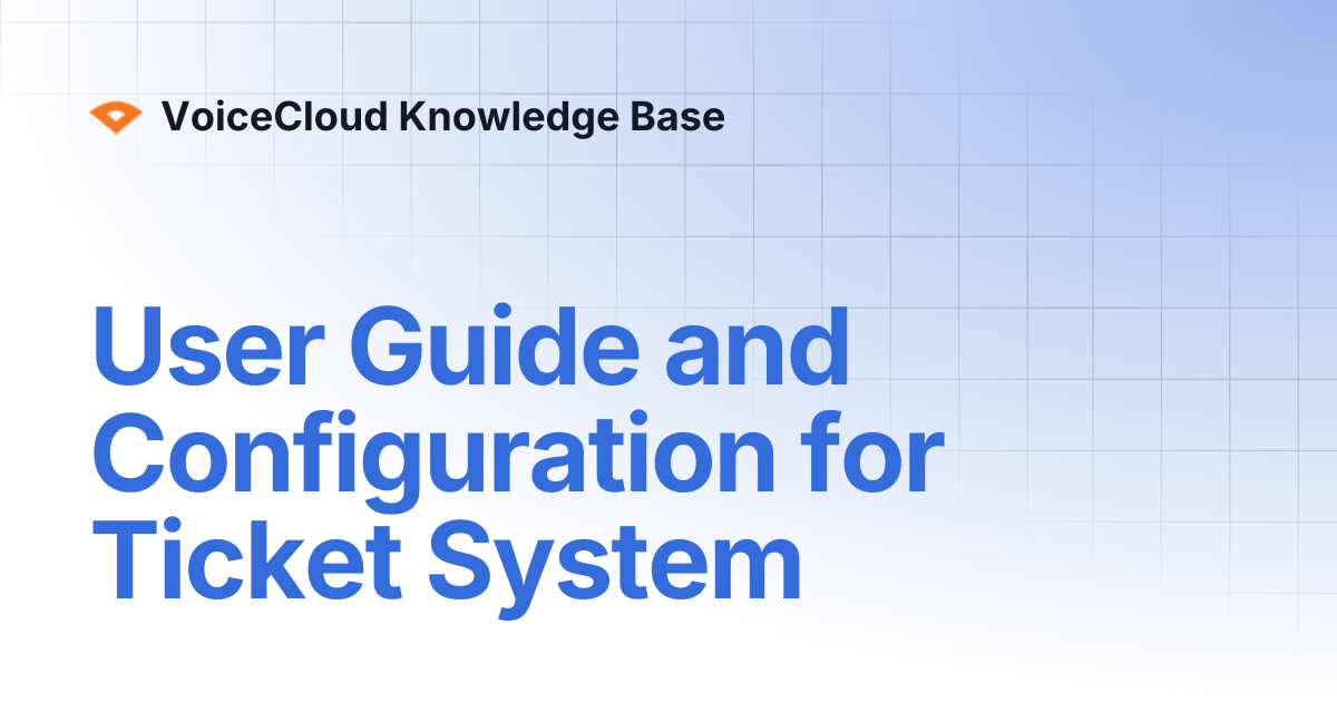 User Guide and Configuration for Ticket System | VoiceCloud Knowledge Base